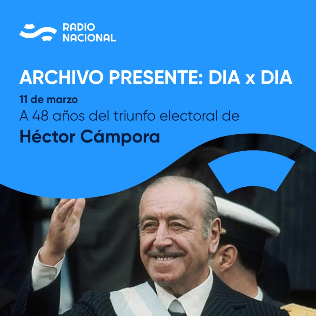 A 48 años del triunfo electoral de Héctor Cámpora – Radio Nacional